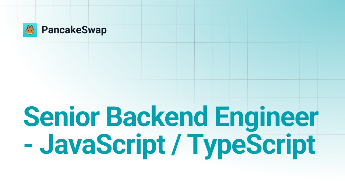 Senior Backend Engineer - JavaScript / TypeScript | Español | PancakeSwap