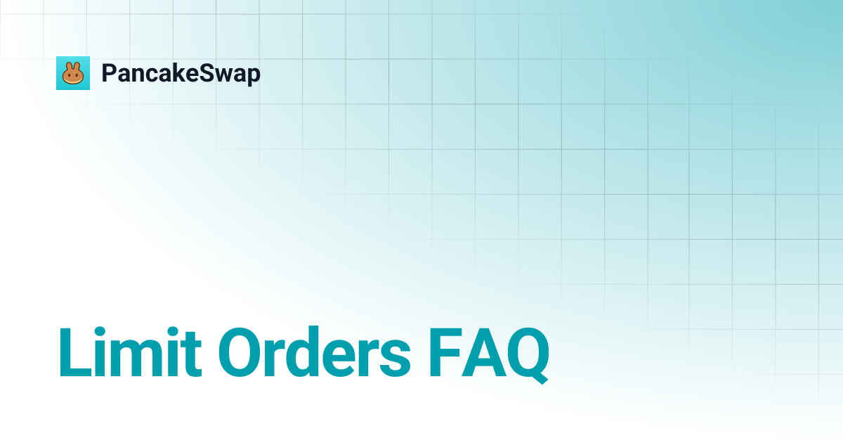 Limit Orders FAQ | PancakeSwap