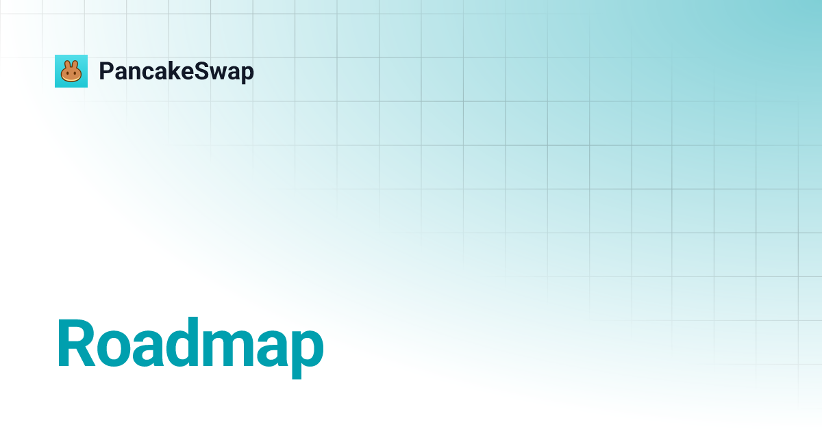 Roadmap | PancakeSwap