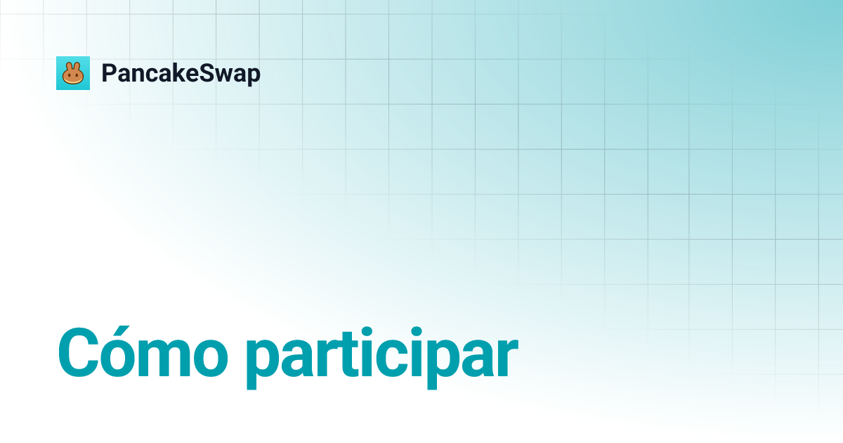 Cómo participar | Español | PancakeSwap
