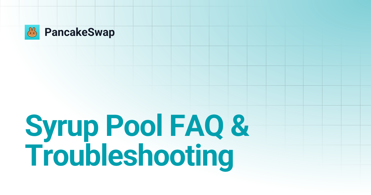 Syrup Pool FAQ & Troubleshooting | PancakeSwap