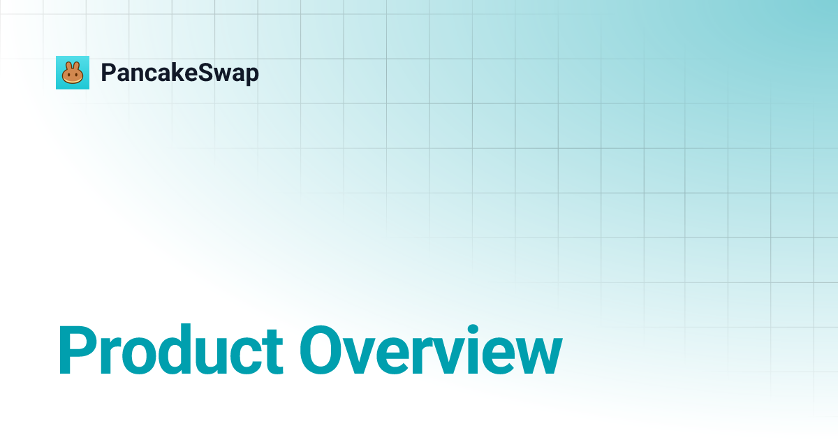 Product Overview | PancakeSwap