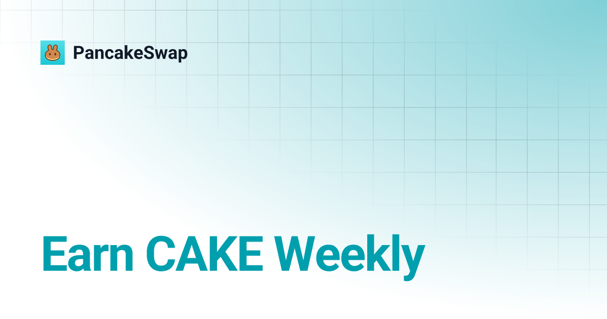 Earn CAKE Weekly | PancakeSwap