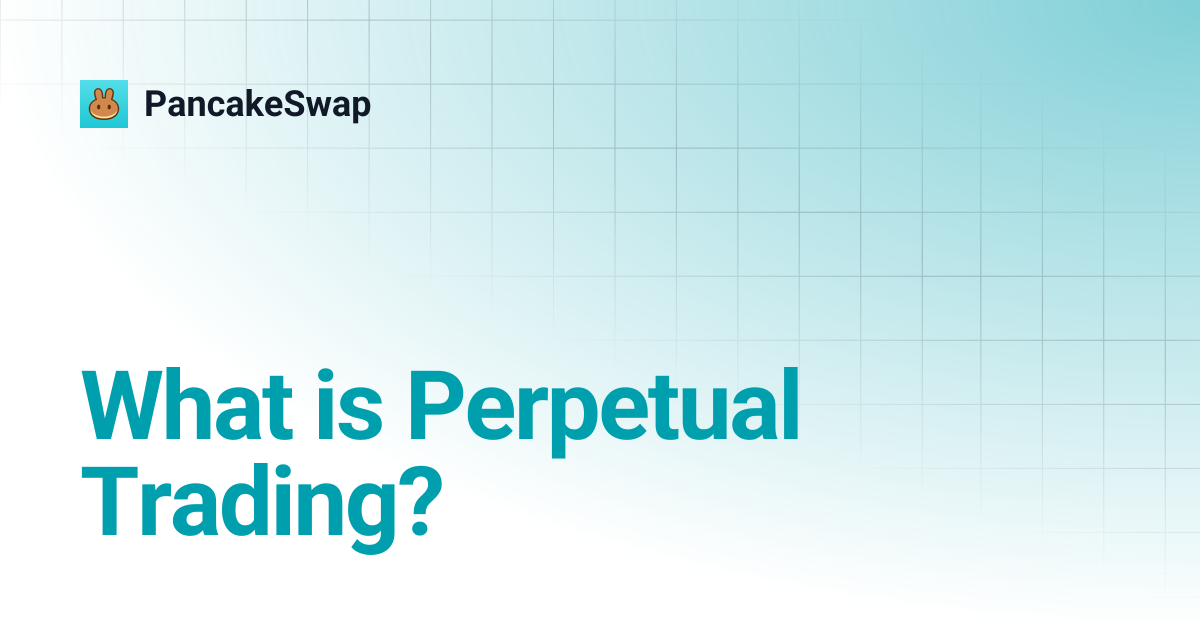 What Is Perpetual Trading PancakeSwap