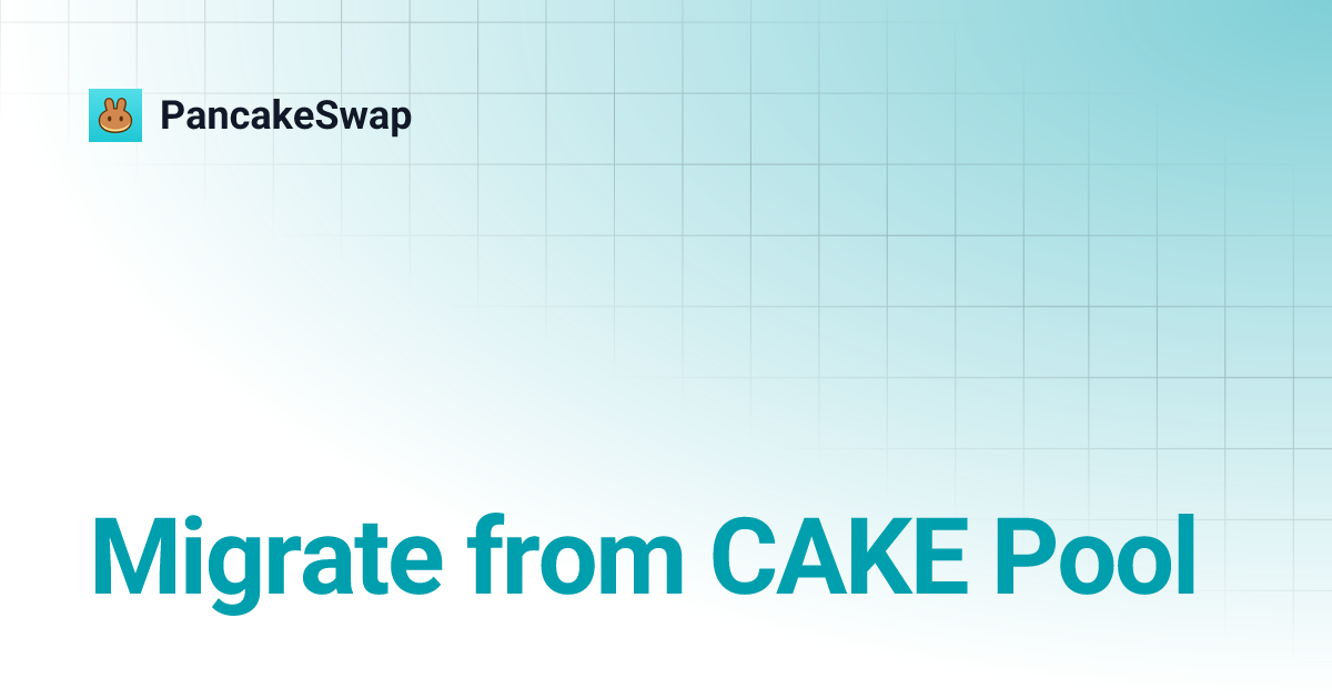 Migrate from CAKE Pool | PancakeSwap
