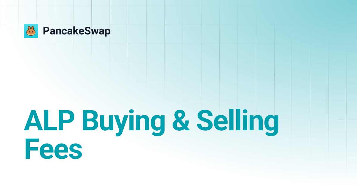 ALP Buying & Selling Fees | PancakeSwap