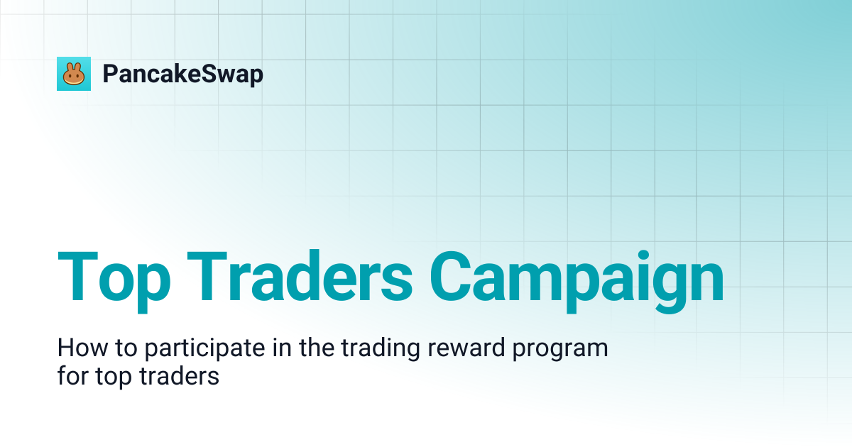Top Traders Campaign | PancakeSwap
