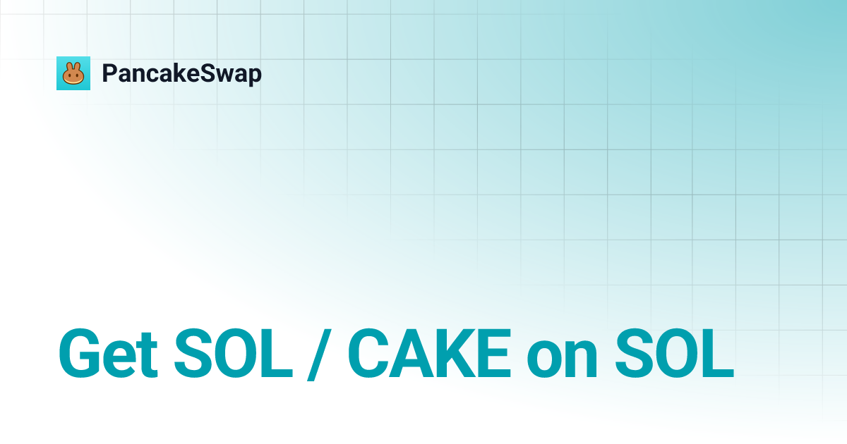 Get SOL / CAKE on SOL | PancakeSwap