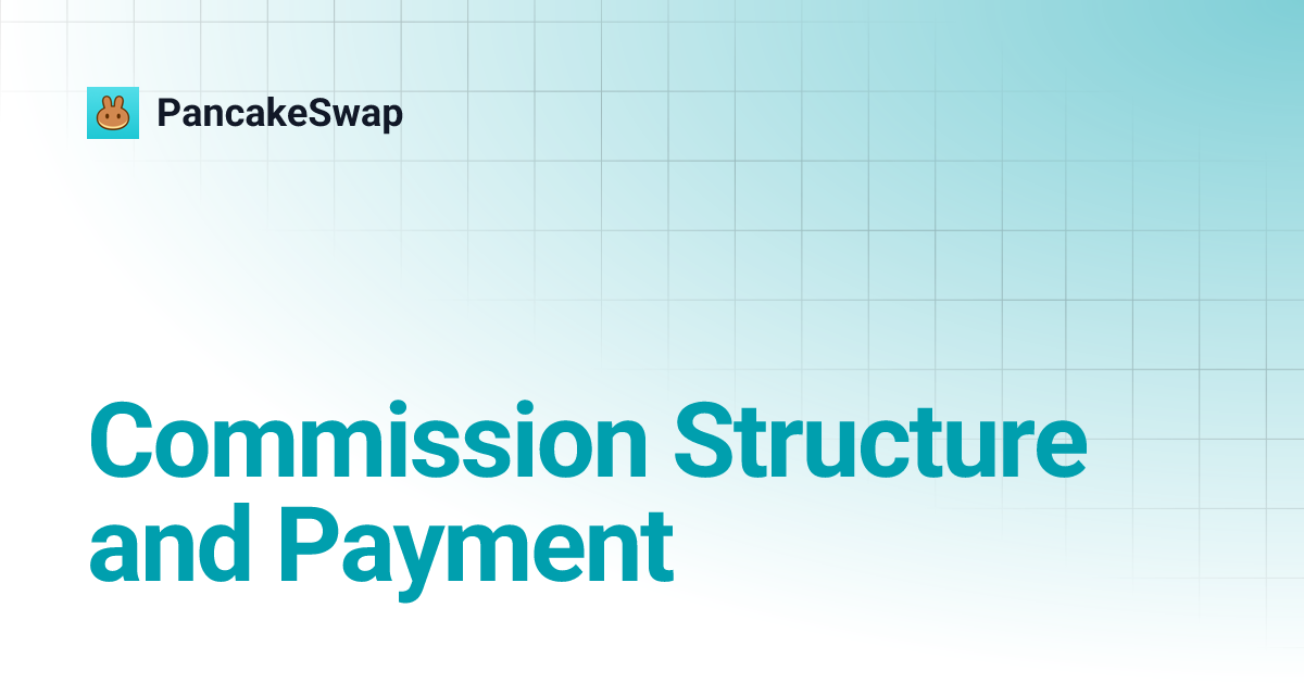 Commission Structure and Payment | PancakeSwap
