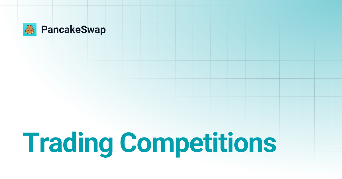 Trading Competitions | PancakeSwap